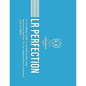 LR Perfection: A Complete Guide to Perfecting the Logic Reasoning Section for the Intermediate/Advanced LSAT Student (LSAT Perfection)
