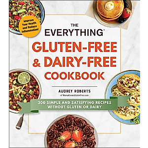 The Everything Gluten-Free & Dairy-Free Cookbook: 300 simple and satisfying recipes without gluten or dairy