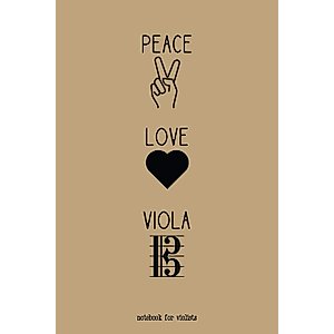 Peace, Love, Viola--Notebook for violists: Viola and alto clef journal, great gift for musicians & violists!
