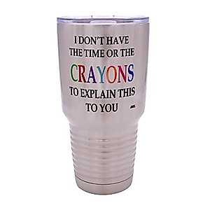 Rogue River Tactical Funny I Don't Have The Time Or The Crayons To Explain This To You Large 30 Ounce Travel Tumbler Mug Cup w/Lid Sarcastic Work Gift For Boss Manager or Supervisor