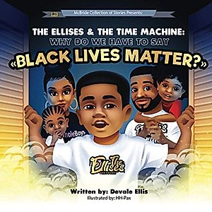 The Ellises & The Time Machine: Why Do We Have to Say "Black Lives Matter?"