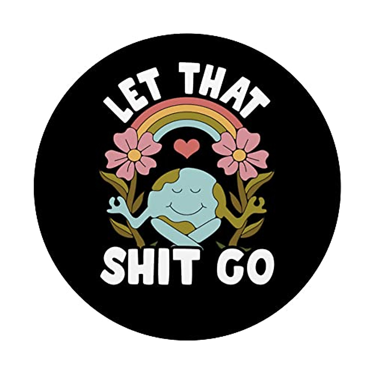 Let That Shit Go Hippie Meditation Earth Day Yoga PopSockets Swappable PopGrip