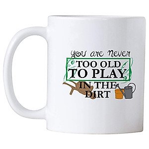 Plant Lover Mugs. 11 Ounce Gardening Mug for Mom or Grandmother. You Are Never Too Old To Play in The Dirt. Cup idea for a Crazy Plant Person.