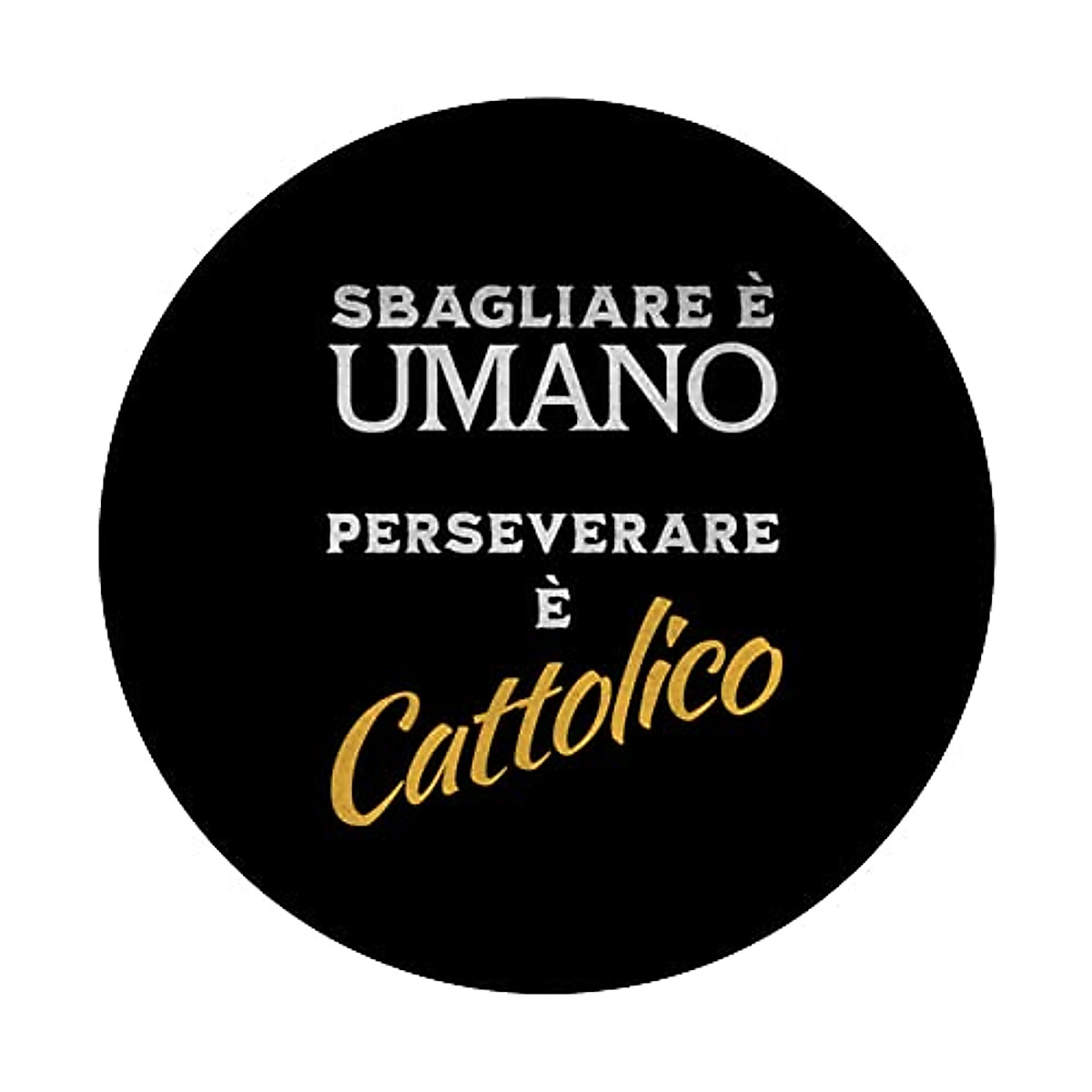 Wrong is human to persevere is Catholic Atheists agnostics PopSockets Swappable PopGrip