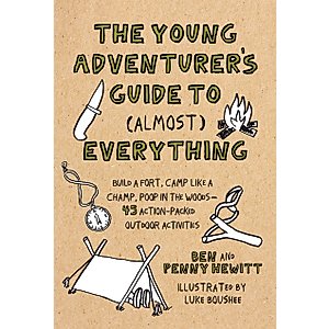 The Young Adventurer's Guide to (Almost) Everything: Build a Fort, Camp Like a Champ, Poop in the Woods--45 Action-Packed Outdoor Act ivities