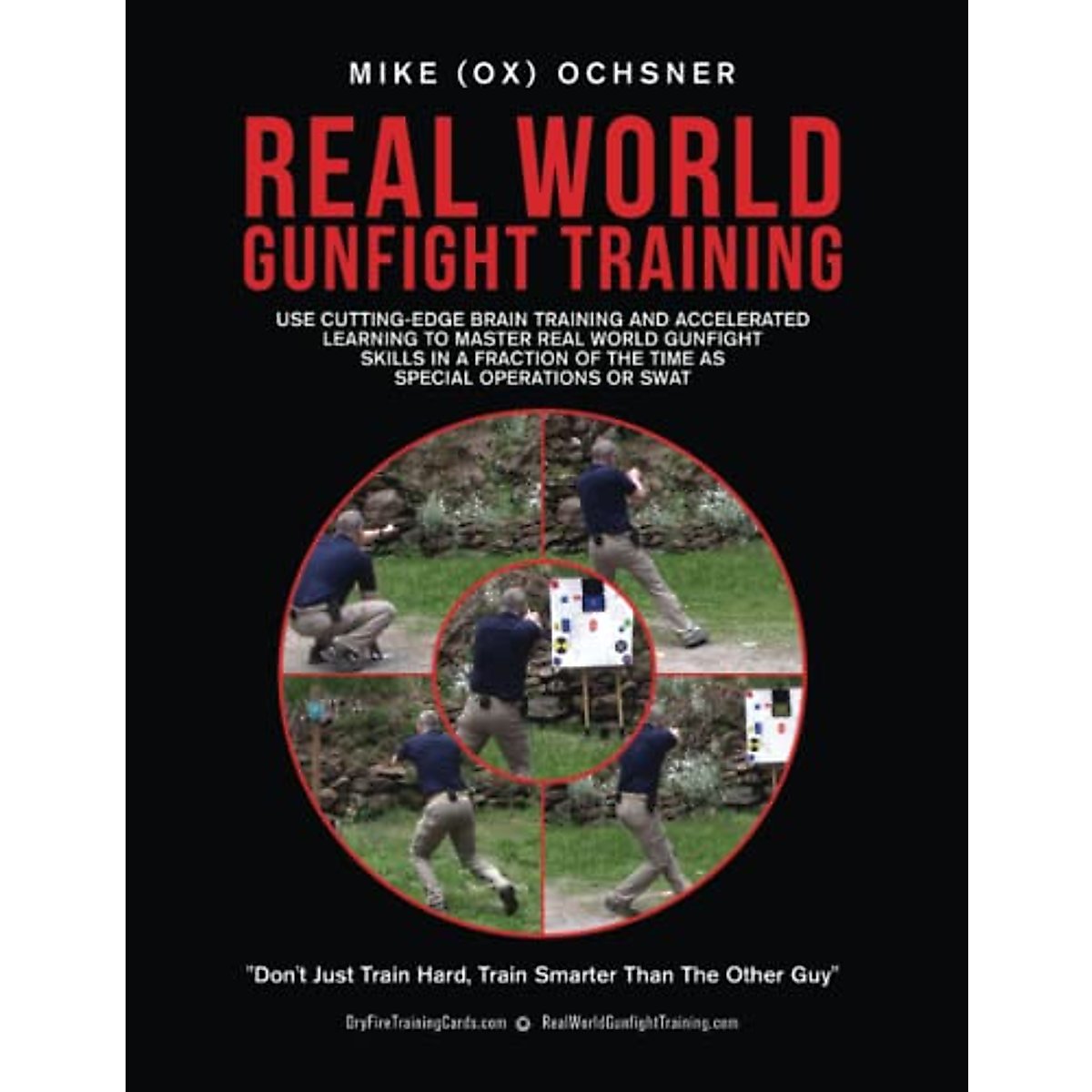 Real World Gunfight Training: Use Cutting-Edge Brain Training and Accelerated Learning to Master Real World Gunfight Skills in a Fraction of the Time as Special Operations or SWAT