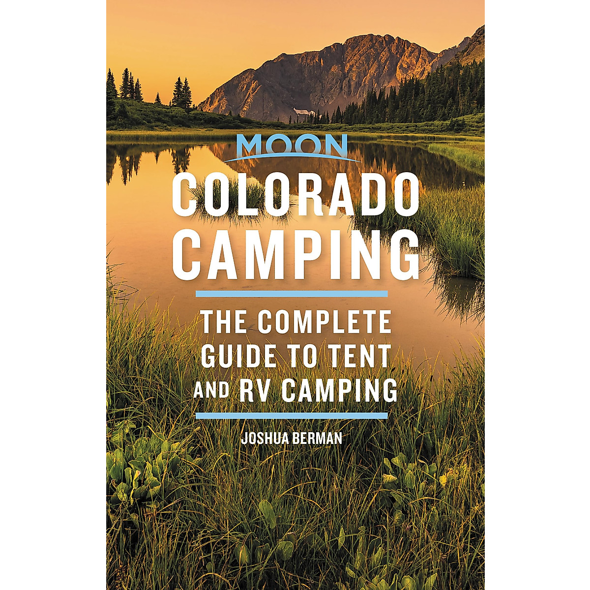 Moon Colorado Camping: The Complete Guide to Tent and RV Camping (Moon Outdoors)
