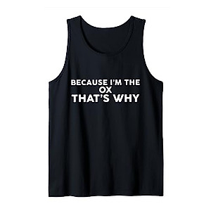 Because I'm The OX That's Why T-Shirt OXS Tank Top