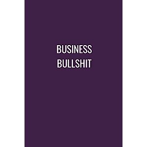 BUSINESS BULLSHIT (6x9 Journal): Lined Notebook, 110 Pages – Funny Quote on Elegant Cover.