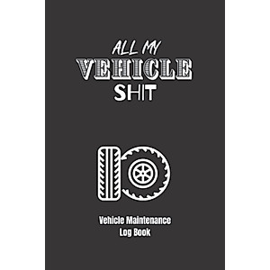 Vehicle Maintenance Log Book: Car Maintenance and Repair Journal To Record Information About Maintenance Procedures, Vehicles Service and Repairs.