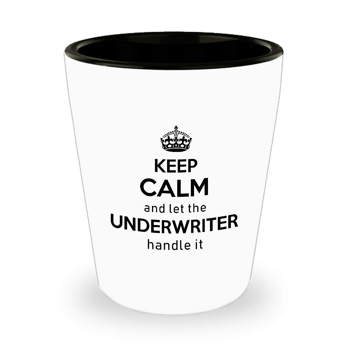 For Underwriter Keep Calm And Let The Underwriter Handle It Funny Witty Gag Ideas Drinking Shot Glass Shooter Birthday Stocking Stuffer
