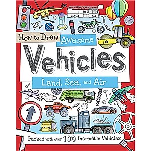 How to Draw Awesome Vehicles: Land, Sea, and Air: A Drawing Book for Kids Packed With 100+ Vehicles (Car and Boat Drawing Book for Kids) (How to Draw Series)