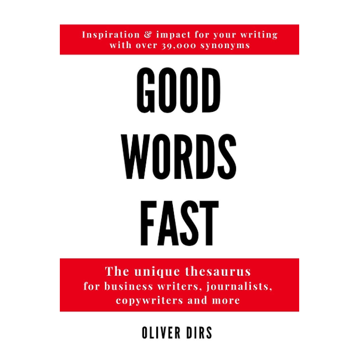 Good Words Fast: The Unique Thesaurus for Business Writers, Journalists, Copywriters and More