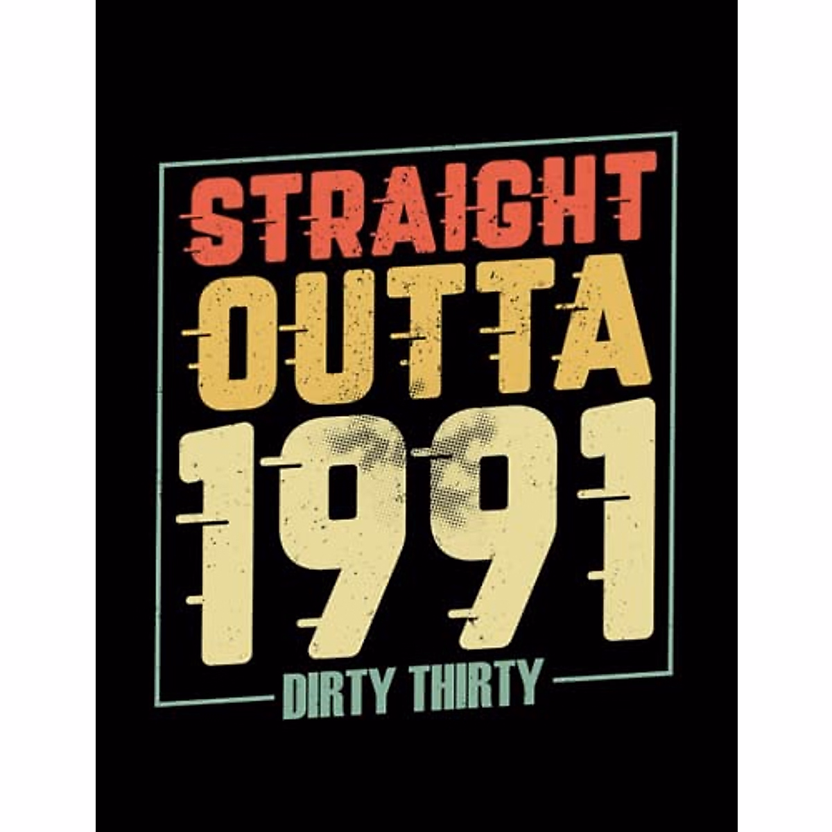 30th Birthday Gift Straight Outta 1991 Dirty Thirty 30th Birthday 1 NOTEBOOK: Gratitude Journal| 8.5x11 in