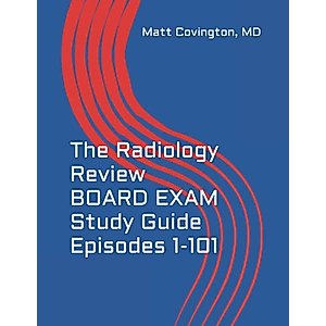 The Radiology Review BOARD EXAM Study Guide Episodes 1-101