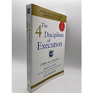 The 4 Disciplines of Execution: Achieving Your Wildly Important Goals