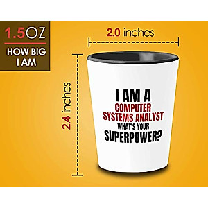 Flairy Land Computer System Analyst Shot Glass 1.5oz - i am a computer system analyst A - Progammer Coding Men Boyfriend Science IT Support Software Developer Nerd Web Data Analyst