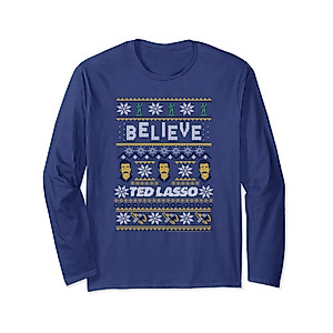 Ted Lasso Christmas Believe Ted Lasso Ugly Sweater Long Sleeve T-Shirt