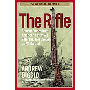 The Rifle: Combat Stories from America's Last WWII Veterans, Told Through an M1 Garand (World War II Collection)