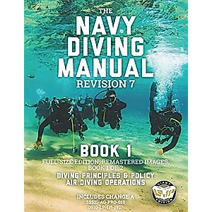 The Navy Diving Manual - Revision 7 - Book 1: Full-Size Edition, Remastered Images, Book 1 of 2: Diving Principles & Policy, Air Diving Operations (Carlile Military Library)