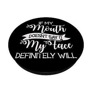 If My Mouth Doesn't Say It My Face Definitely Will Sarcastic PopSockets Swappable PopGrip