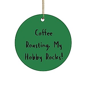 Coffee Roasting Gifts for Men Women, Coffee Roasting. My Hobby Rocks!, Unique Idea Coffee Roasting Circle Ornament, from