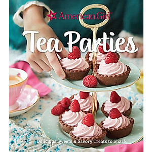American Girl Tea Parties: Delicious Sweets & Savory Treats to Share: (Kid's Baking Cookbook, Cookbooks for Girls, Kid's Party Cookbook)