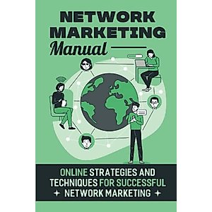 Network Marketing Manual: Online Strategies And Techniques For Successful Network Marketing