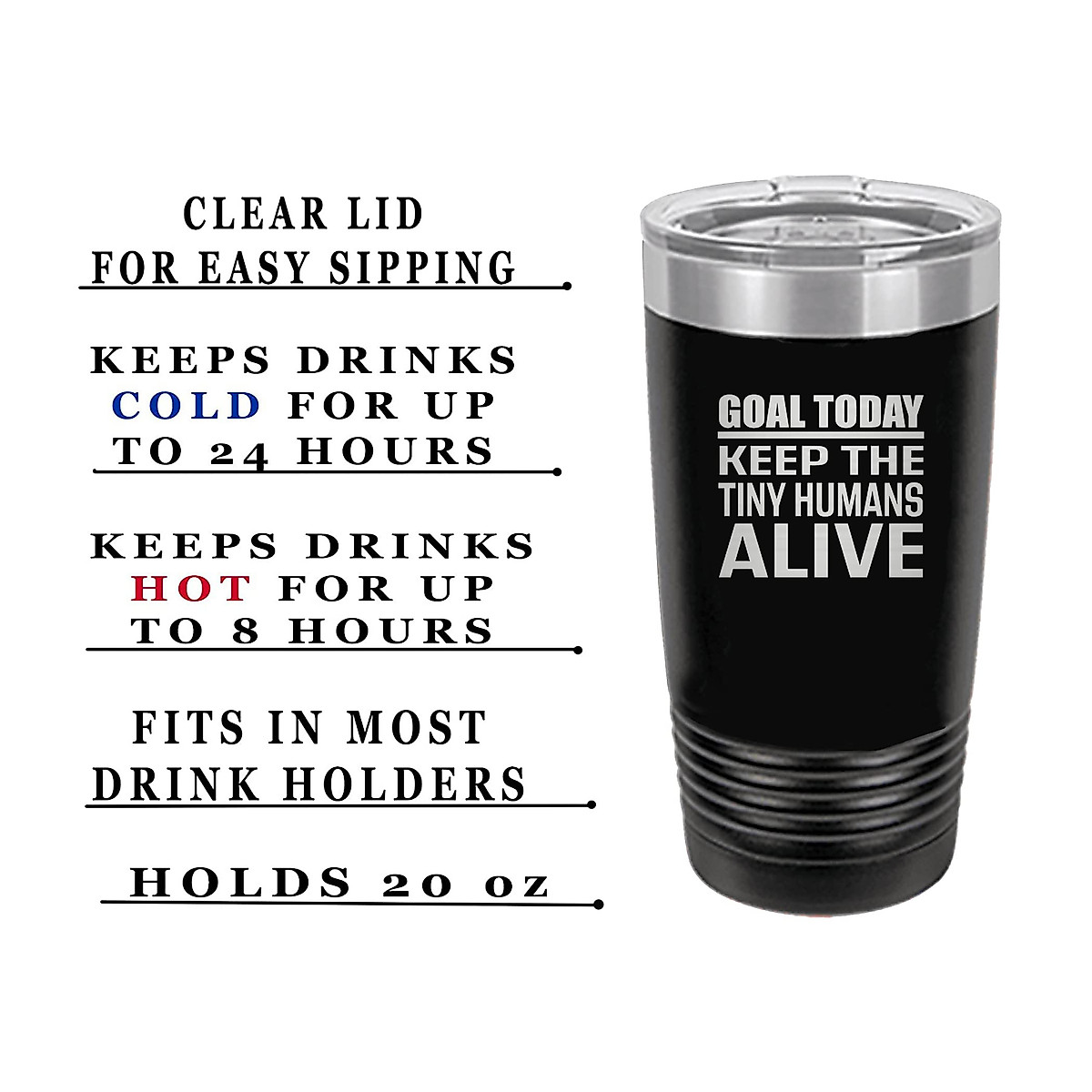 Rogue River Tactical Funny Mom Goal Today Keep The Tiny Humans Alive 20 Oz. Travel Tumbler Mug Cup w/Lid Vacuum Insulated Hot or Cold Mother's Day Gift (Black)
