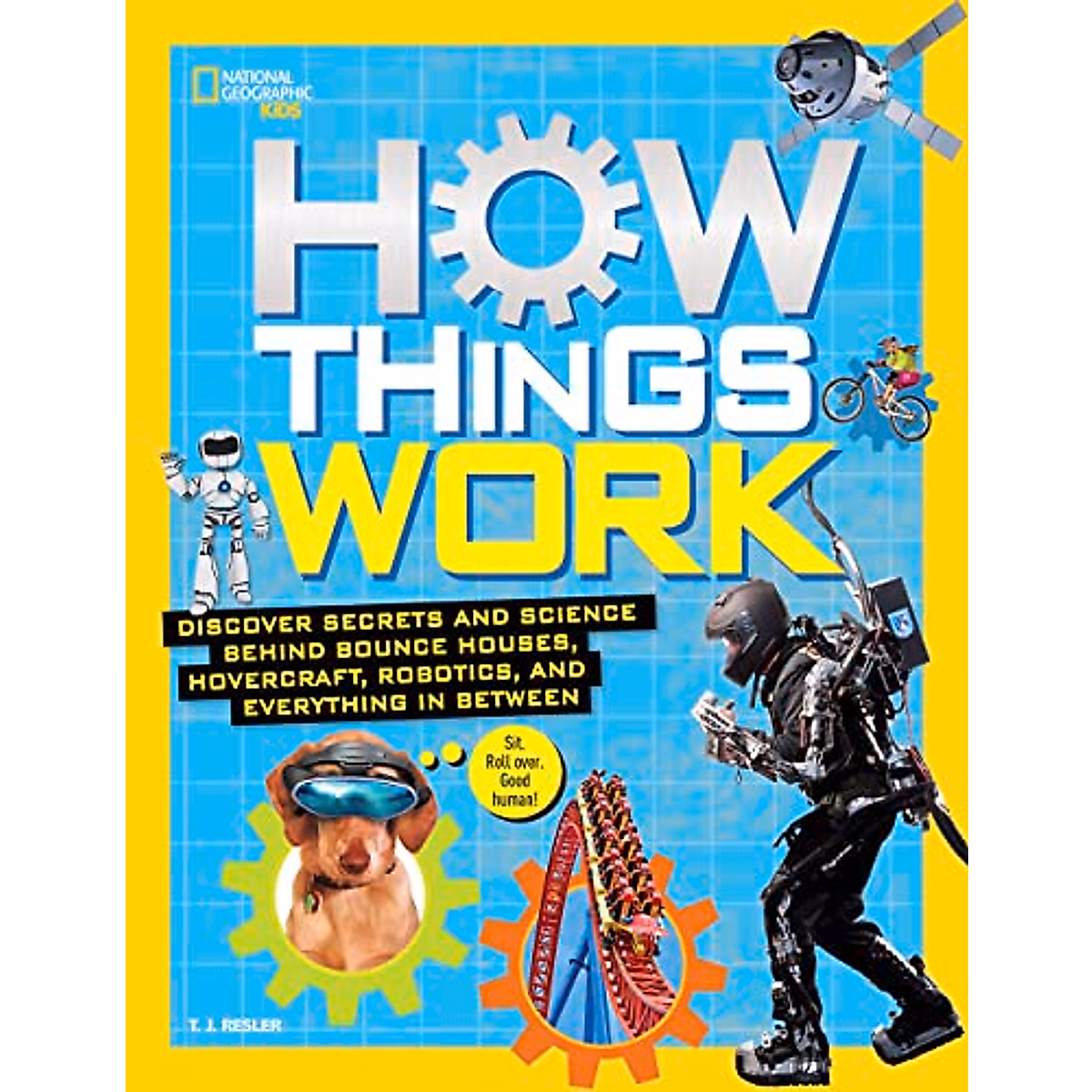 How Things Work: Discover Secrets and Science Behind Bounce Houses, Hovercraft, Robotics, and Everything in Between (National Geographic Kids)