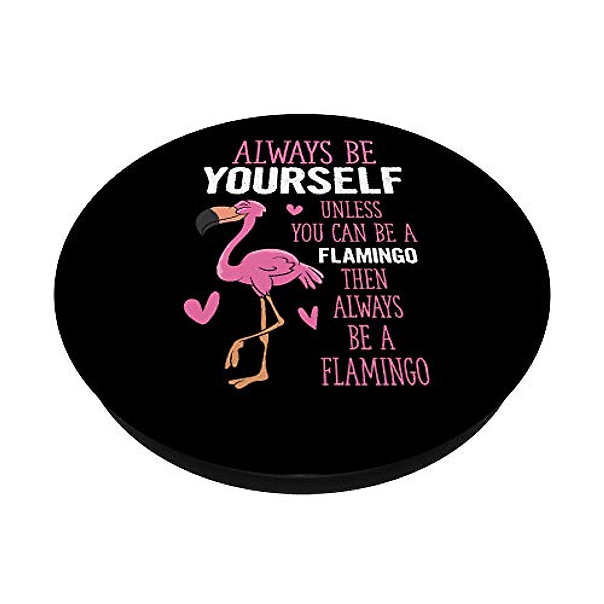 Flamingos Always Be Yourself Unless You Can Be A Flamingo PopSockets Swappable PopGrip
