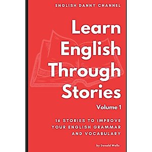 Learn English Through Stories: 16 Stories to Improve Your English Vocabulary (Learn English Through Stories: 16 Stories to Improve Your English Grammar and English Vocabulary)