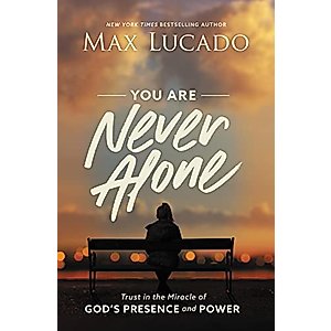 You Are Never Alone: Trust in the Miracle of God's Presence and Power