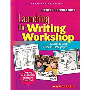 Scholastic Launching The Writing Workshop: A Step by Step Guide In Photographs