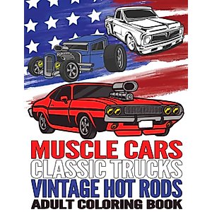 Muscle Cars Classic Trucks Vintage Hot Rods Adult Coloring Book: Vintage Car Lovers Stress Relieving Designs for Relaxation and Fun