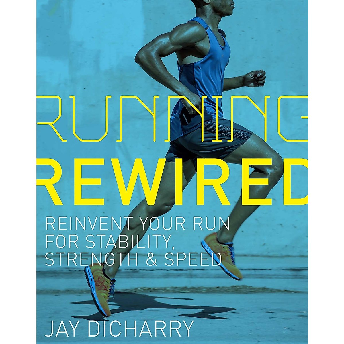 Running Rewired: Reinvent Your Run for Stability, Strength, and Speed