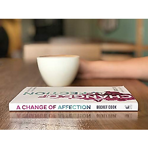 A Change of Affection: A Gay Man's Incredible Story of Redemption