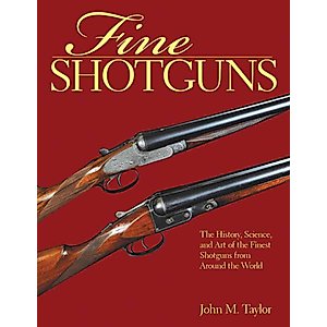 Fine Shotguns: The History, Science, and Art of the Finest Shotguns from Around the World