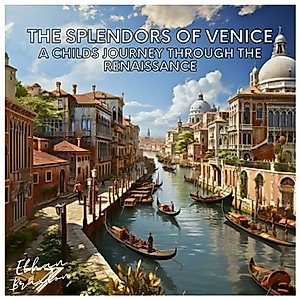 The Splendors of Venice: A Child's Journey through the Renaissance (Civilizations)