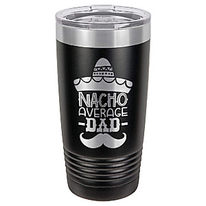 NACHO AVERAGE DAD BLACK 20 oz Drink Tumbler With Straw | Laser Engraved Travel Mug | Compare To Yeti Rambler | Gift Idea Dad For Father's Day & Birthday | OnlyGifts.com