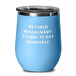 Inappropriate Missionary, Retired Missionary. Figure It Out Yourself, Graduation Wine Glass For Missionary