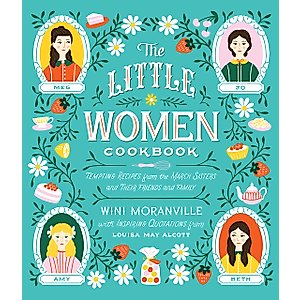 The Little Women Cookbook: Tempting Recipes from the March Sisters and Their Friends and Family
