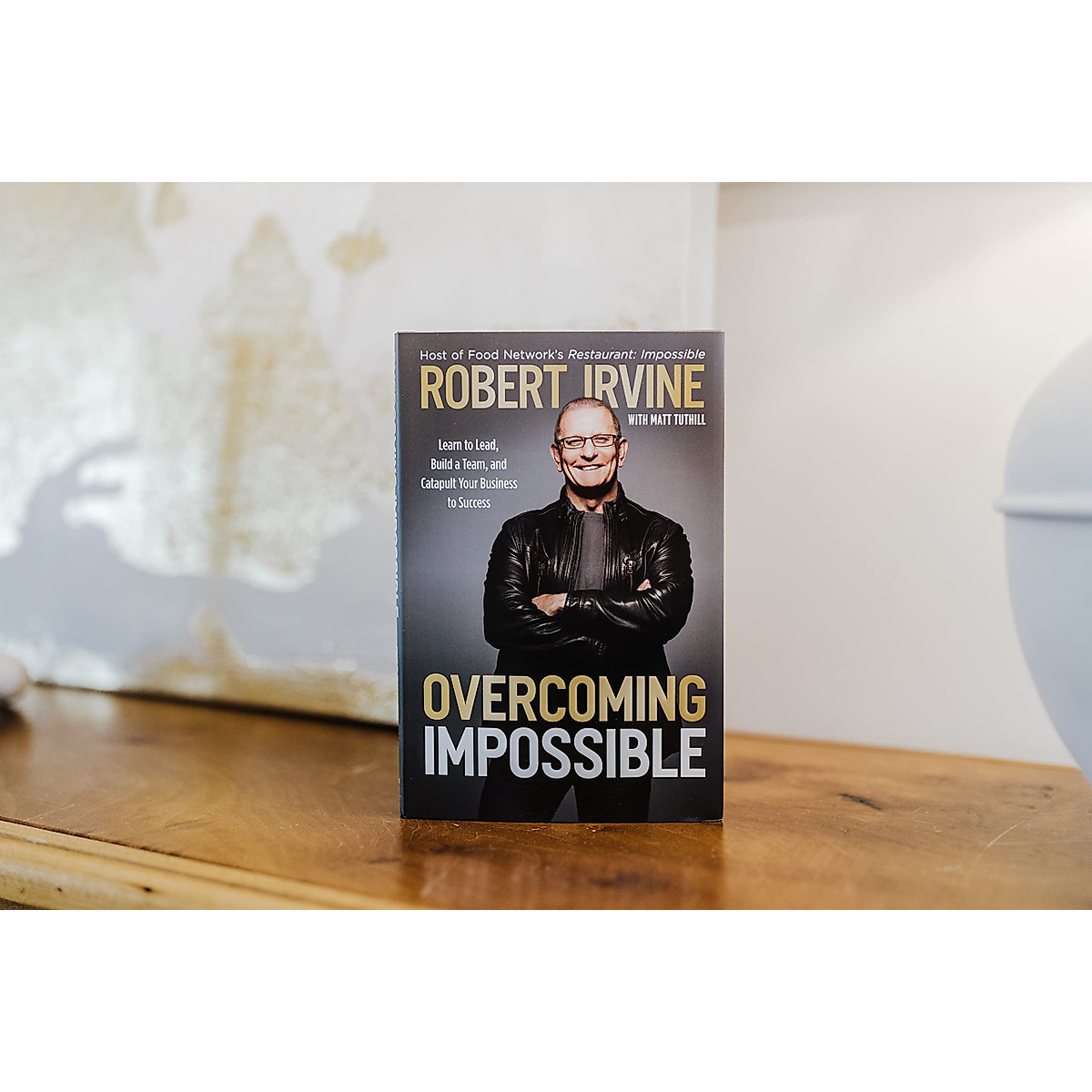 Overcoming Impossible: Learn to Lead, Build a Team, and Catapult Your Business to Success