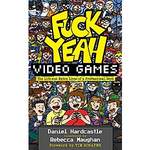 Fuck Yeah, Video Games: The Life and Extra Lives of a Professional Nerd