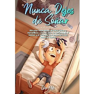 Nunca Dejes de Soñar: Historias inspiradoras de chicos únicos y maravillosos sobre el valor, la confianza en sí mismos y el potencial que encierran ... Motivadores para Niños) (Spanish Edition)