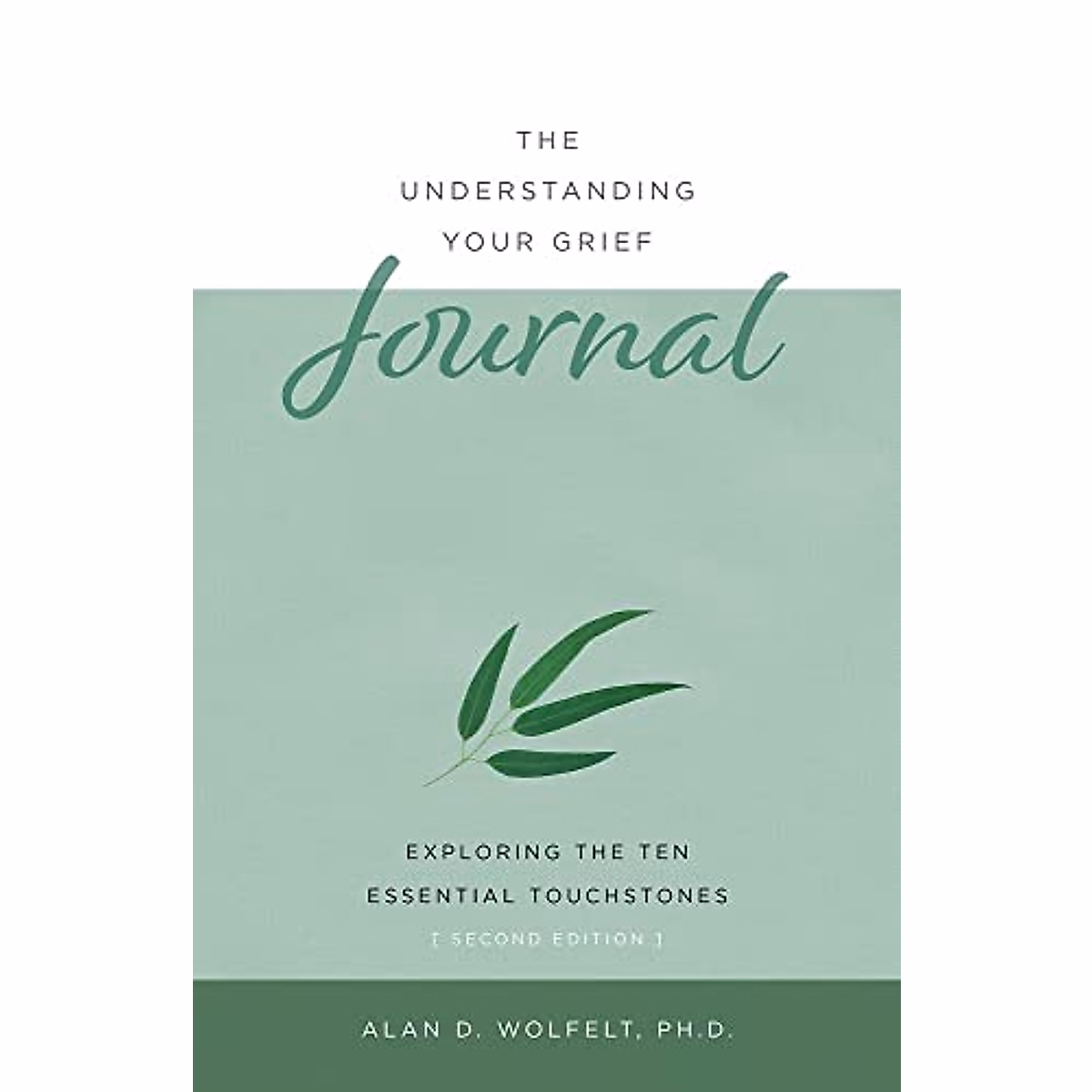The Understanding Your Grief Journal: Exploring the Ten Essential Touchstones