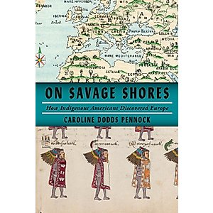 On Savage Shores: How Indigenous Americans Discovered Europe