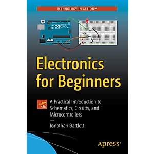 Electronics for Beginners: A Practical Introduction to Schematics, Circuits, and Microcontrollers