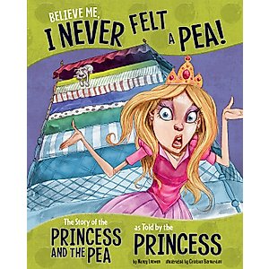 Believe Me, I Never Felt a Pea!: The Story of the Princess and the Pea as Told by the Princess (Other Side of the Story)