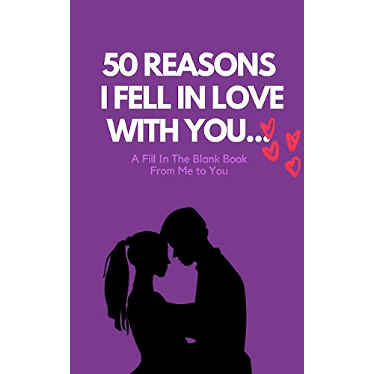 50 Reasons I Fell In Love With You: A Fill In The Blank Book From Me to You Love Gift